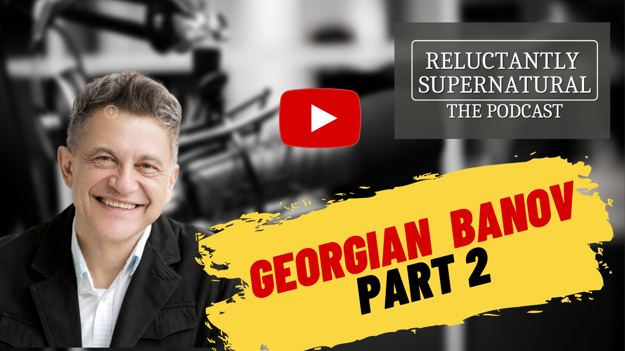 INTERVIEW WITH GEORGIAN BANOV – PART 2 – Reluctantly Supernatural: In ...